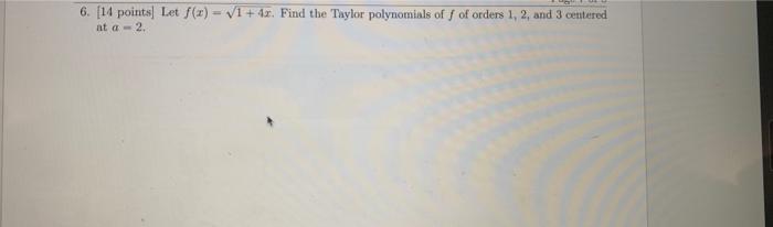 Solved 6. [14 points] Let f(x)=1+4x. Find the Taylor | Chegg.com