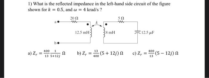 Solved 1) What is the reflected impedance in the left-hand | Chegg.com