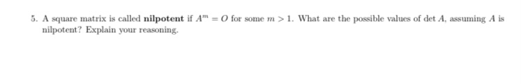 Solved A square matrix is called nilpotent if Am=O ﻿for some | Chegg.com