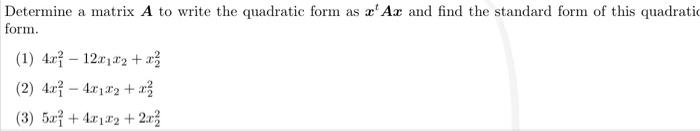 Solved Determine a matrix A to write the quadratic form as | Chegg.com