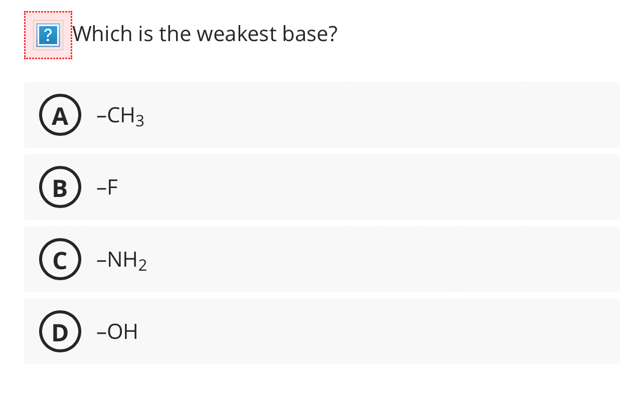 Solved ? ﻿Which is the weakest base?(A) -CH3I -F(C) -NH2-OH | Chegg.com