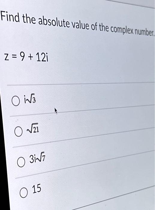 Solved Find the absolute value of the complex number z=9+12i | Chegg.com
