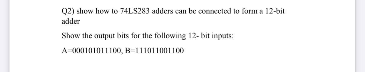 Solved Q2) show how to 74LS283 adders can be connected to | Chegg.com