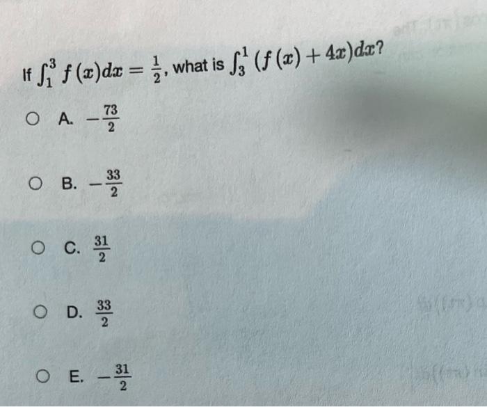 Solved If ∫13f(x)dx=21, what is ∫31(f(x)+4x)dx ? A. −273 B. | Chegg.com