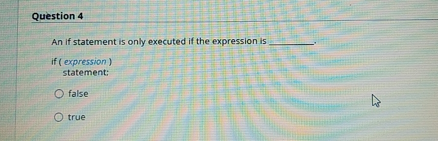 Solved Question 4An if statement is only executed if the | Chegg.com