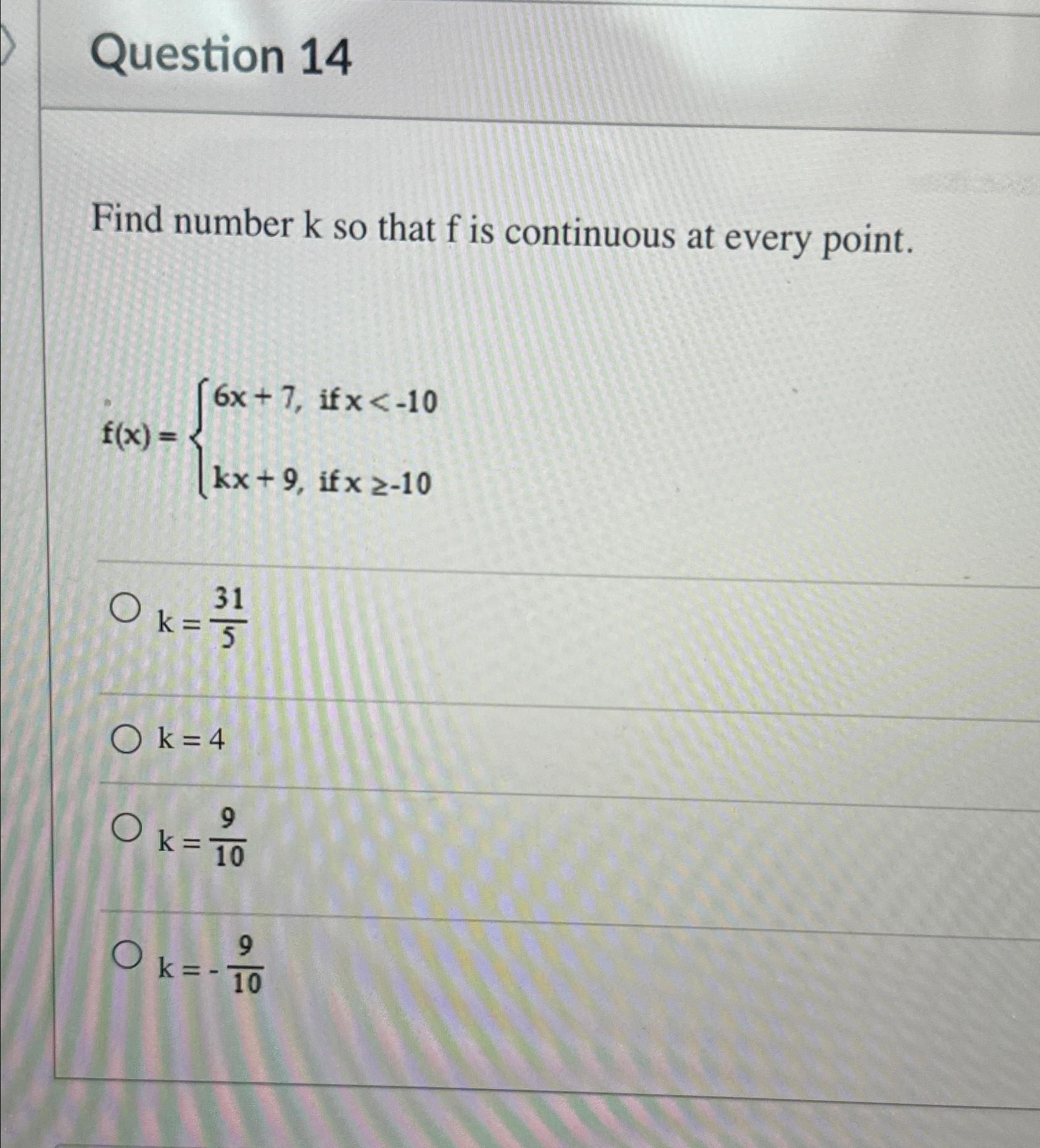 Solved Question 14Find number k ﻿so that f ﻿is continuous at | Chegg.com