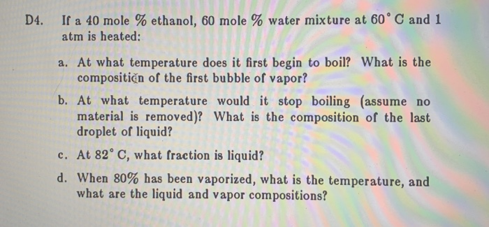 Solved D4. If a 40 mole % ethanol, 60 mole % water mixture | Chegg.com
