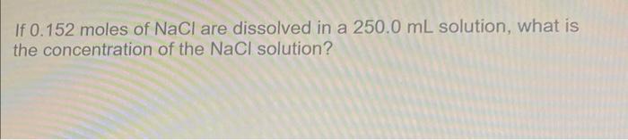 Solved If 0.152 moles of NaCl are dissolved in a 250.0 mL | Chegg.com