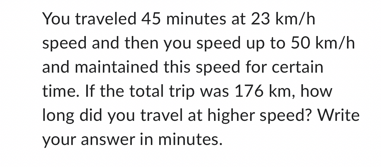 Solved You traveled 45 ﻿minutes at 23kmh ﻿speed and then you | Chegg.com
