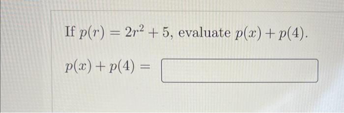 Solved If p(r)=2r2+5, evaluate p(x)+p(4) p(x)+p(4)=Current | Chegg.com