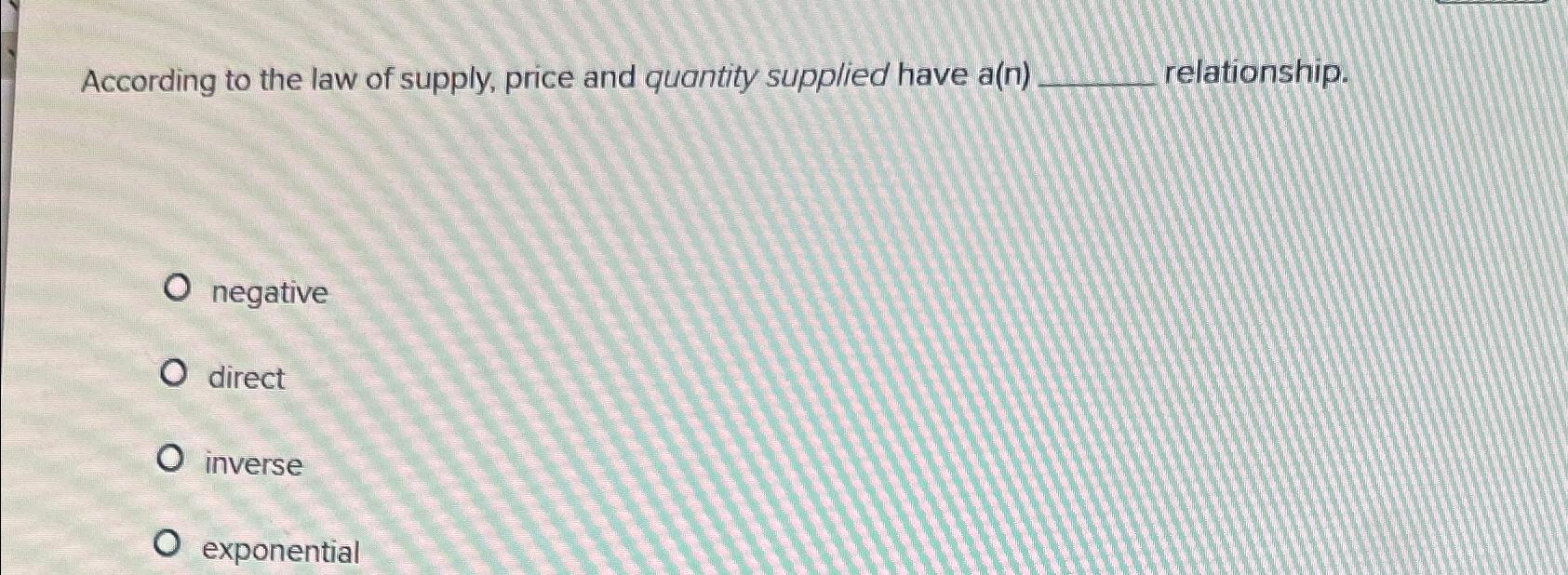 Solved According to the law of supply, price and quantity | Chegg.com