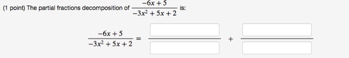 Solved -6x + 5 (1 point) The partial fractions decomposition | Chegg.com
