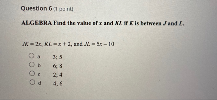 Solved Question 6 (1 point) ALGEBRA Find the value of x and | Chegg.com