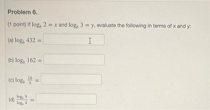 Solved (1 point) If logb2=x and logb3=y, evaluate the | Chegg.com