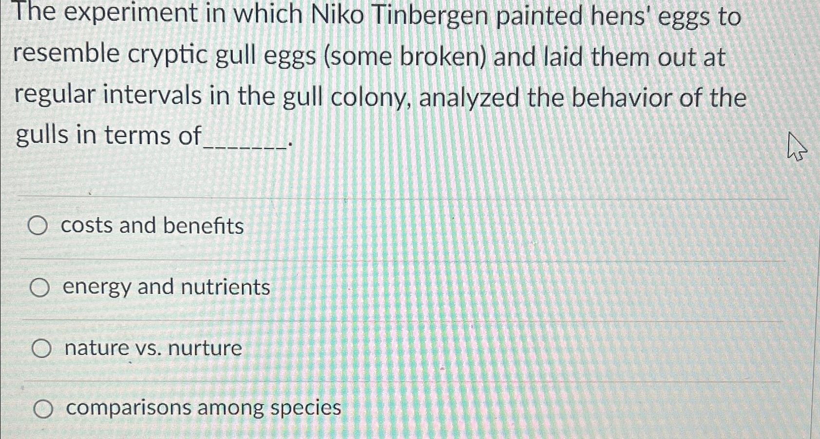 Solved The experiment in which Niko Tinbergen painted hens' | Chegg.com