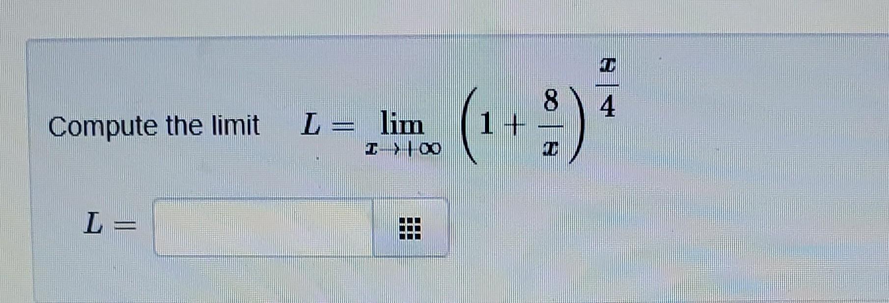 Solved 8 4 Compute the limit L= lim (1+ L= | Chegg.com