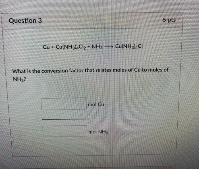 Solved Question 3 5 pts Cu + Cu(NH3)4Cl2 + NH3 → Cu(NH3),CI | Chegg.com