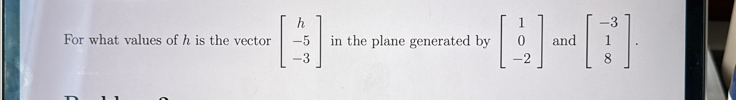 Solved For what values of h ﻿is the vector [h-5-3] ﻿in the | Chegg.com