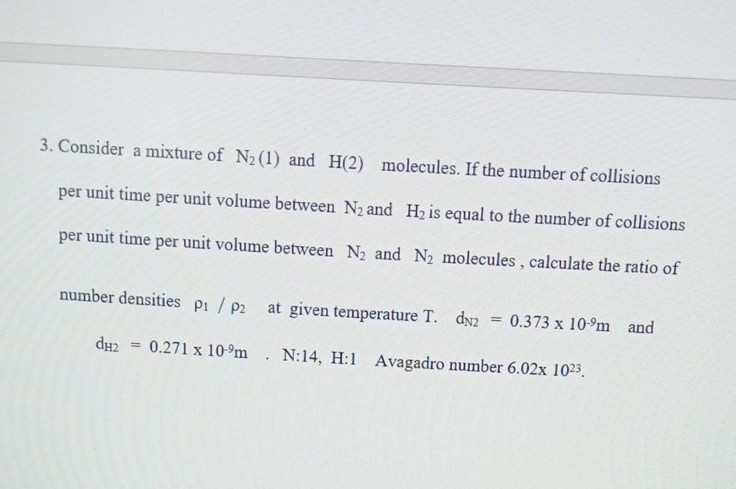 Solved 3. Consider a mixture of N2(1) and H(2) molecules. If | Chegg.com
