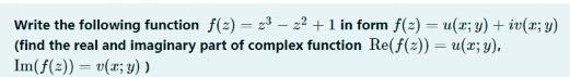 Solved Write the following function f(z)=z3−z2+1 in form | Chegg.com