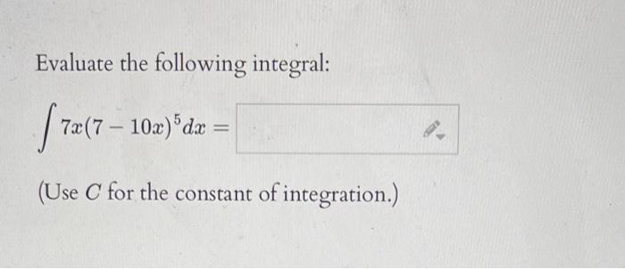Solved Evaluate the following integral: ∫7x(7−10x)5dx= (Use | Chegg.com