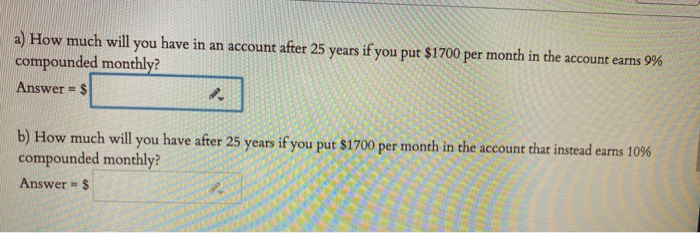 Solved a) How much will you have in an account after 25 | Chegg.com