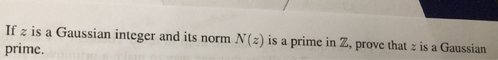 Solved If z is a Gaussian integer and its norm N(z) is a | Chegg.com