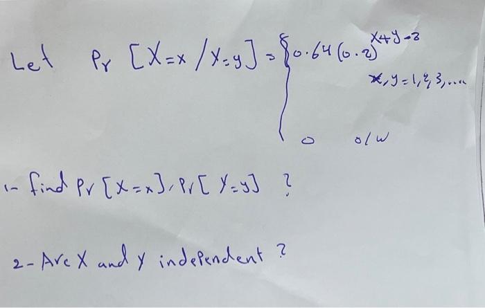 Solved Let Pr [X=x/x=y] =80.64 (0.23 1- find Pr [x=x]/Pr[ | Chegg.com