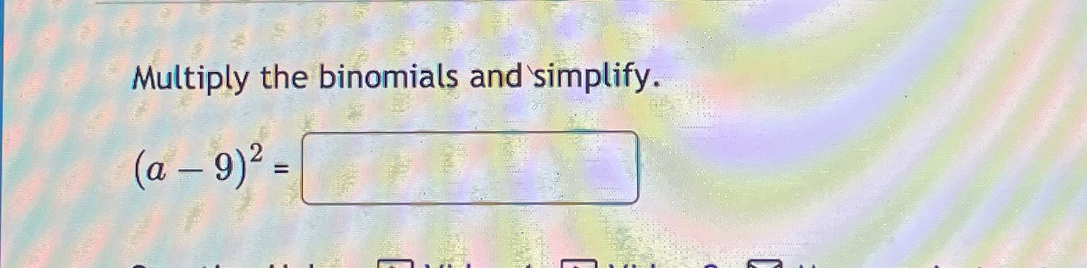 Solved Multiply the binomials and 'simplify.(a-9)2= | Chegg.com
