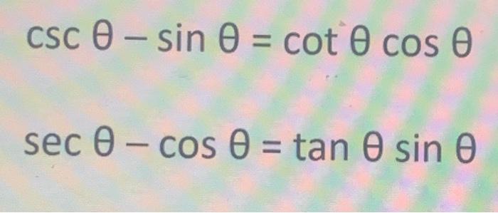 Solved cscθ−sinθ=cotθcosθ secθ−cosθ=tanθsinθ | Chegg.com
