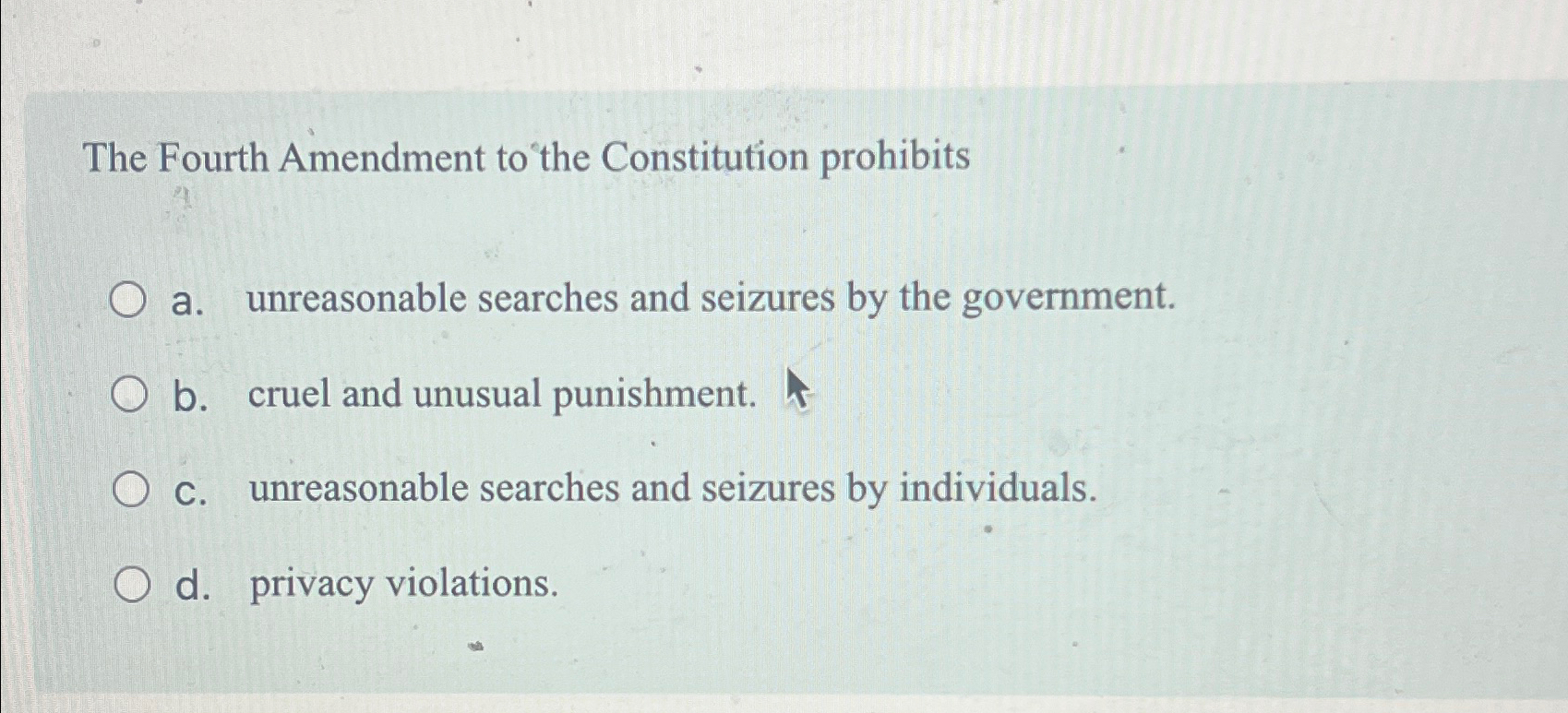 Solved The Fourth Amendment to the Constitution prohibitsa. | Chegg.com