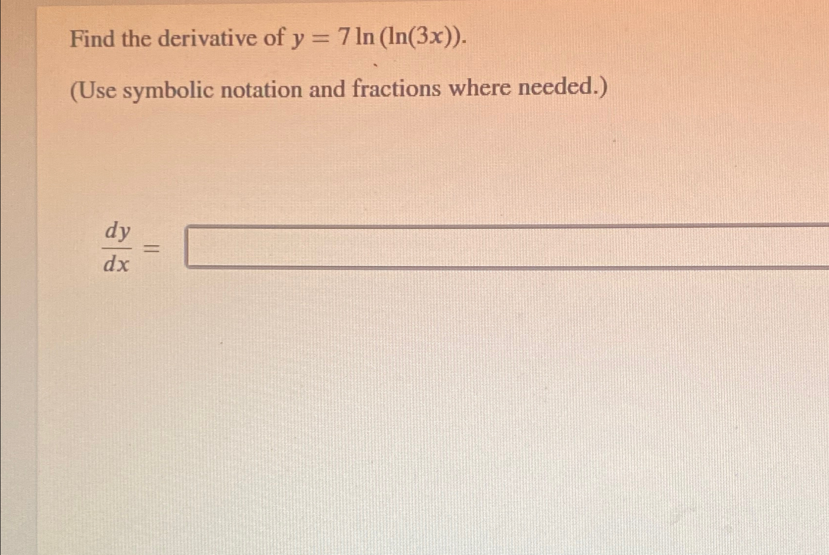 Solved Find the derivative of y=7ln(ln(3x)).(Use symbolic | Chegg.com
