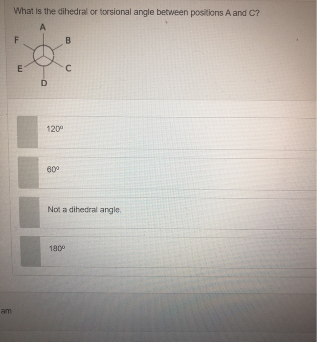 Solved What is the dihedral or torsional angle between | Chegg.com