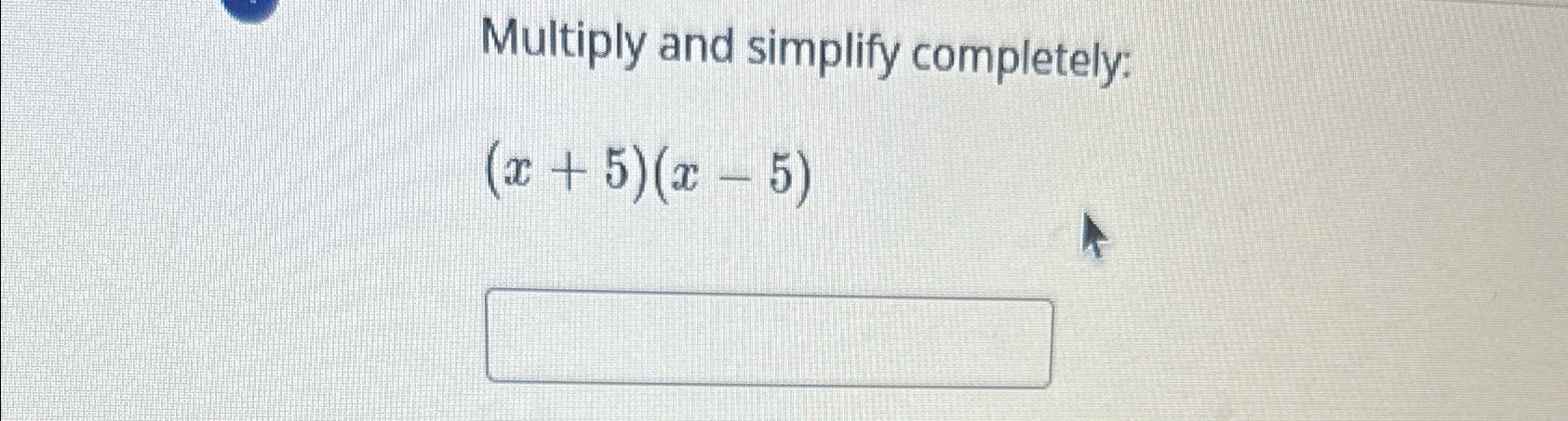 Solved Multiply and simplify completely:(x+5)(x-5) | Chegg.com