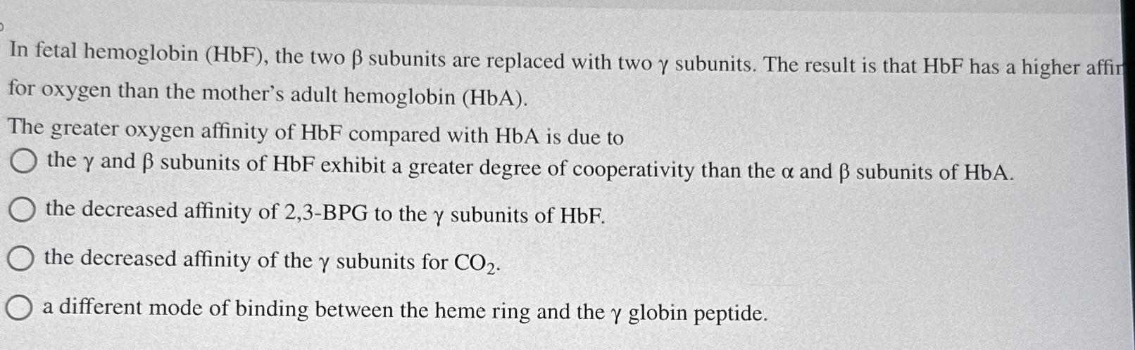 Solved In fetal hemoglobin (HbF), ﻿the two β ﻿subunits are | Chegg.com