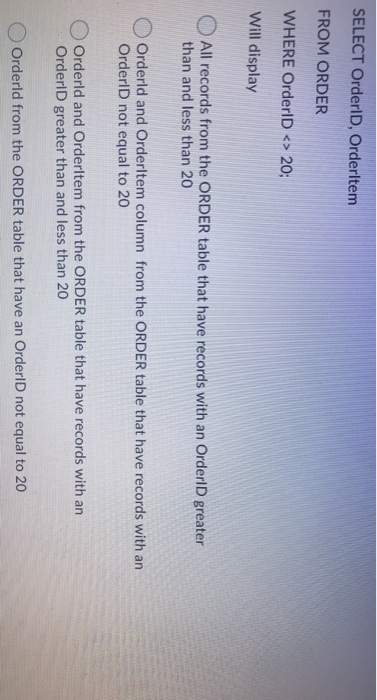 Solved SELECT OrderID, Orderltem FROM ORDER WHERE OrderID | Chegg.com