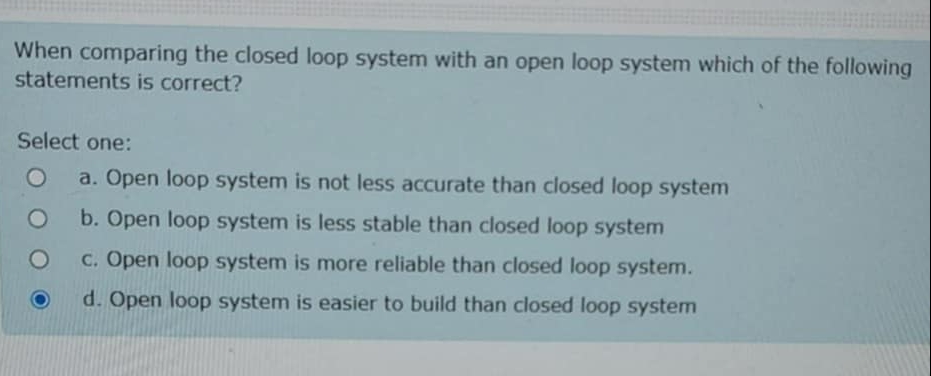 Solved When comparing the closed loop system with an open | Chegg.com