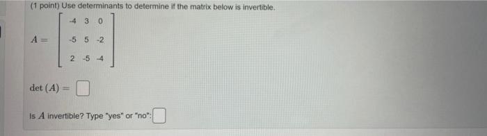 Solved (1 point) Use determinants to determine if the matrix | Chegg.com