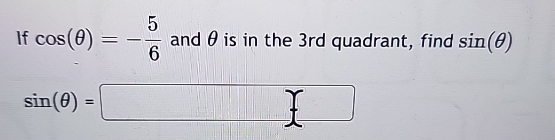 Solved If cos(θ)=-56 ﻿and θ ﻿is in the 3rd quadrant, find | Chegg.com