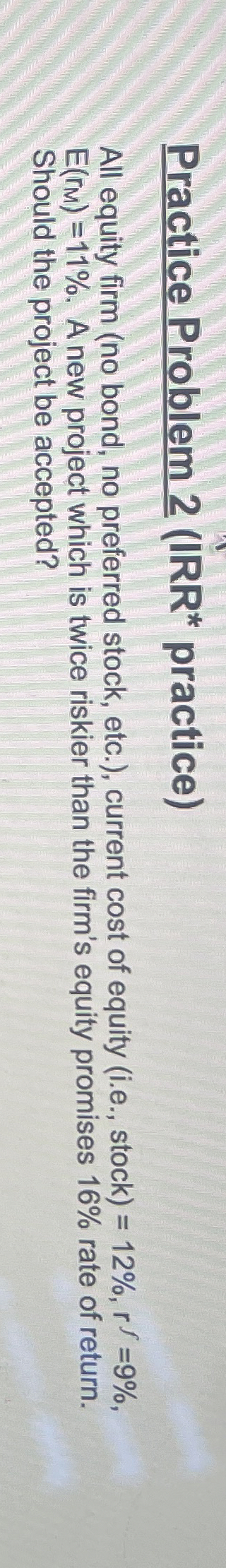 Solved Practice Problem 2 (IRR* ﻿practice)All equity firm | Chegg.com