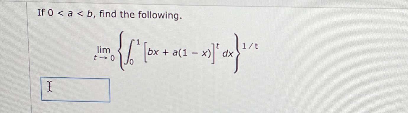 Solved If limt→0{∫01[bx+a(1-x)]tdx}1t0, ﻿find the | Chegg.com
