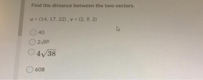Solved Find the distance between the two vectors. u = (14, | Chegg.com