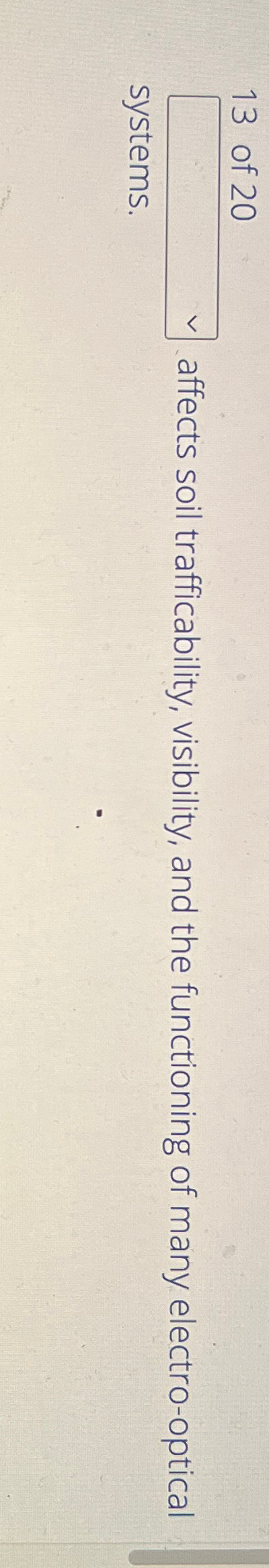 Solved 13 ﻿of 20 ﻿affects soil trafficability, visibility, | Chegg.com