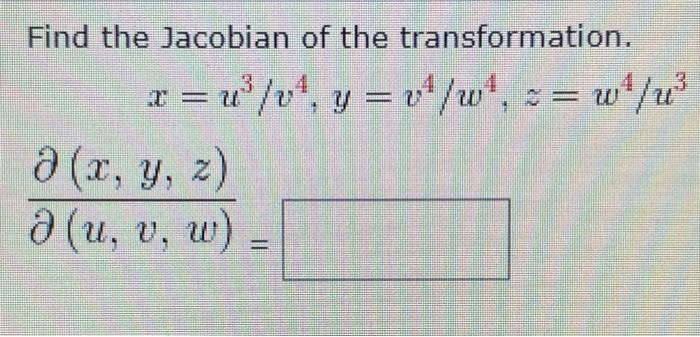 Solved Find the Jacobian of the transformation. 13 T = 2 = + | Chegg.com