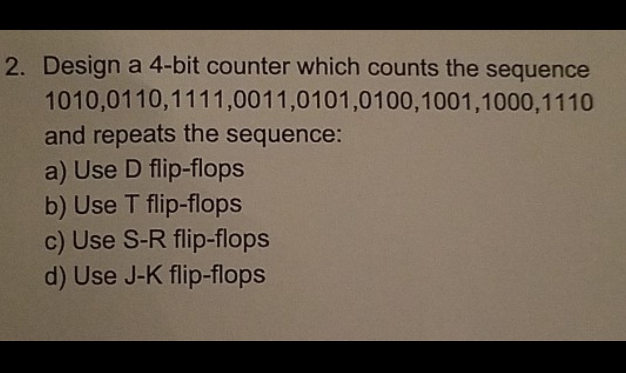 Solved Design a 4-bit counter which counts the sequence | Chegg.com