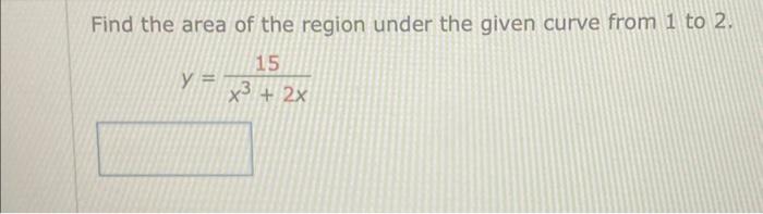 Solved Find the area of the region under the given curve | Chegg.com