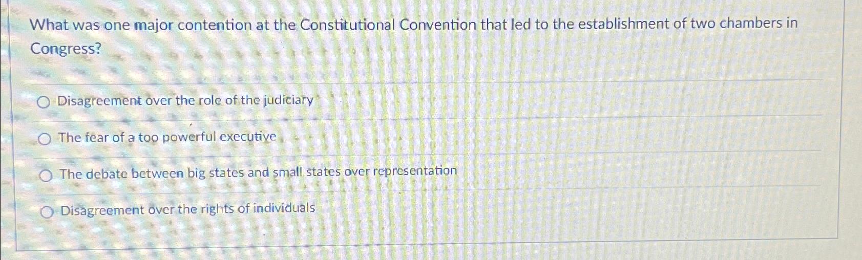 Solved What was one major contention at the Constitutional | Chegg.com