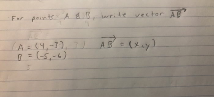 Solved For points A & B, write vector AB (A : 44,-3), 1 AB = | Chegg.com