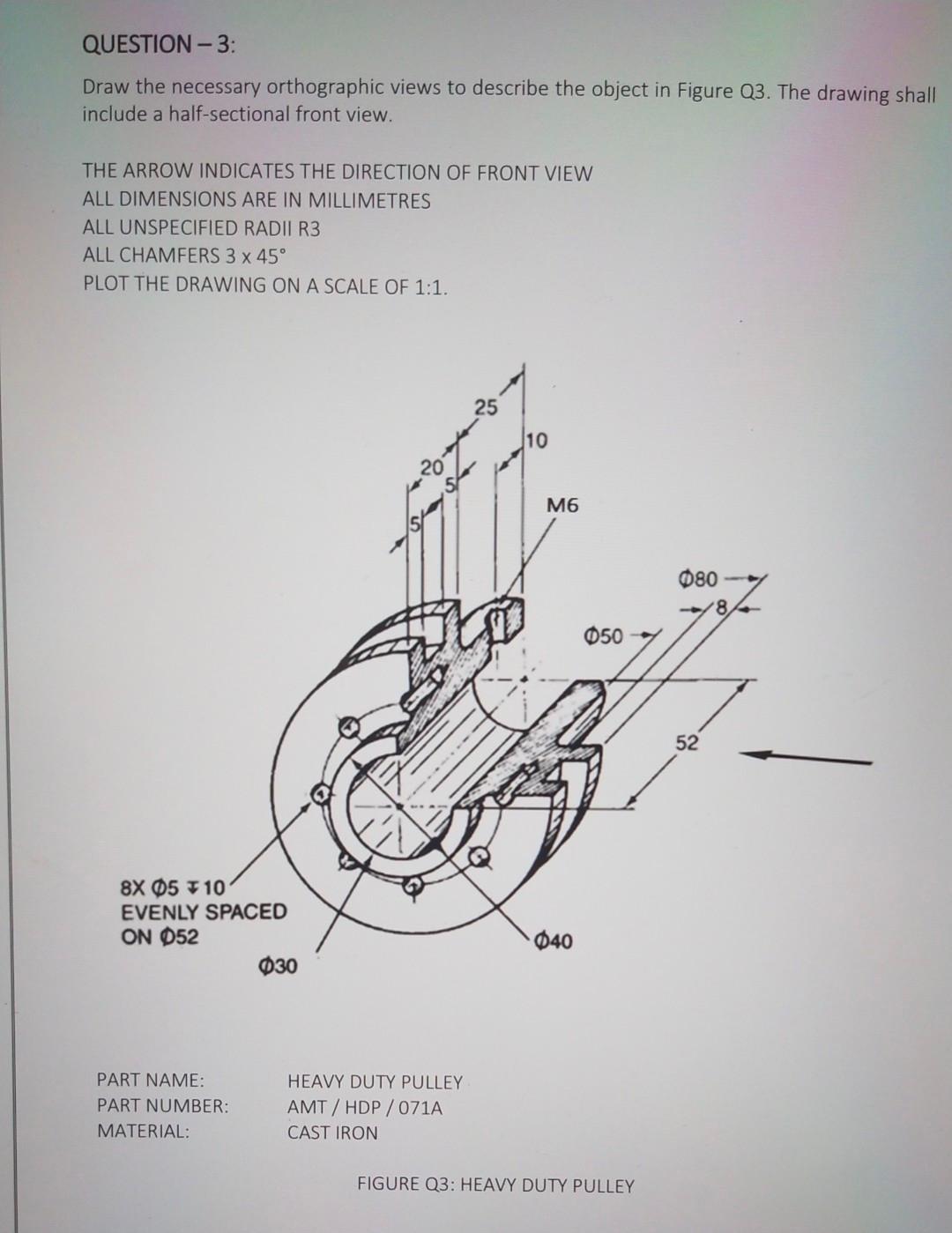 Solved QUESTION - 3: Draw the necessary orthographic views | Chegg.com