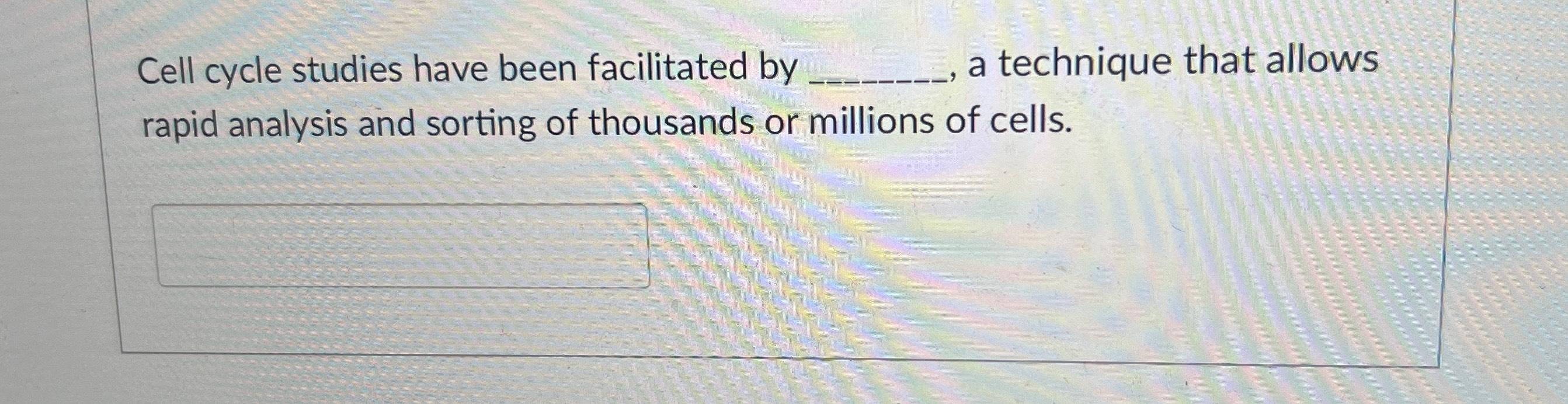 Solved Cell cycle studies have been facilitated by a | Chegg.com